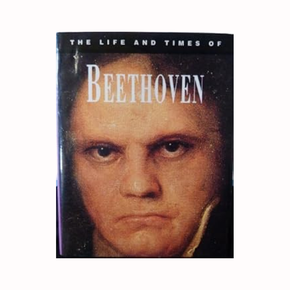 The Life And Times Of : Beethoven