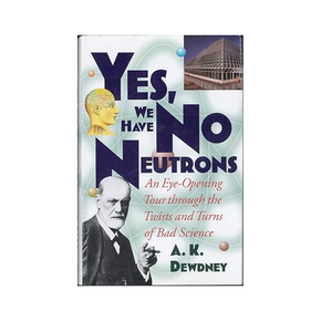 Yes, We Have No Neutrons: An Eye–Opening Tour through the Twists and ...